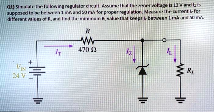 SOLVED: Q1)Simulate the following regulator circuit.Assume that the zener voltage is 12V and Iz ...