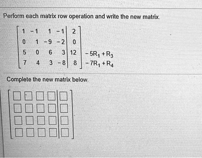SOLVED: Perform each matrix row operation and write the new matrix 12 ...