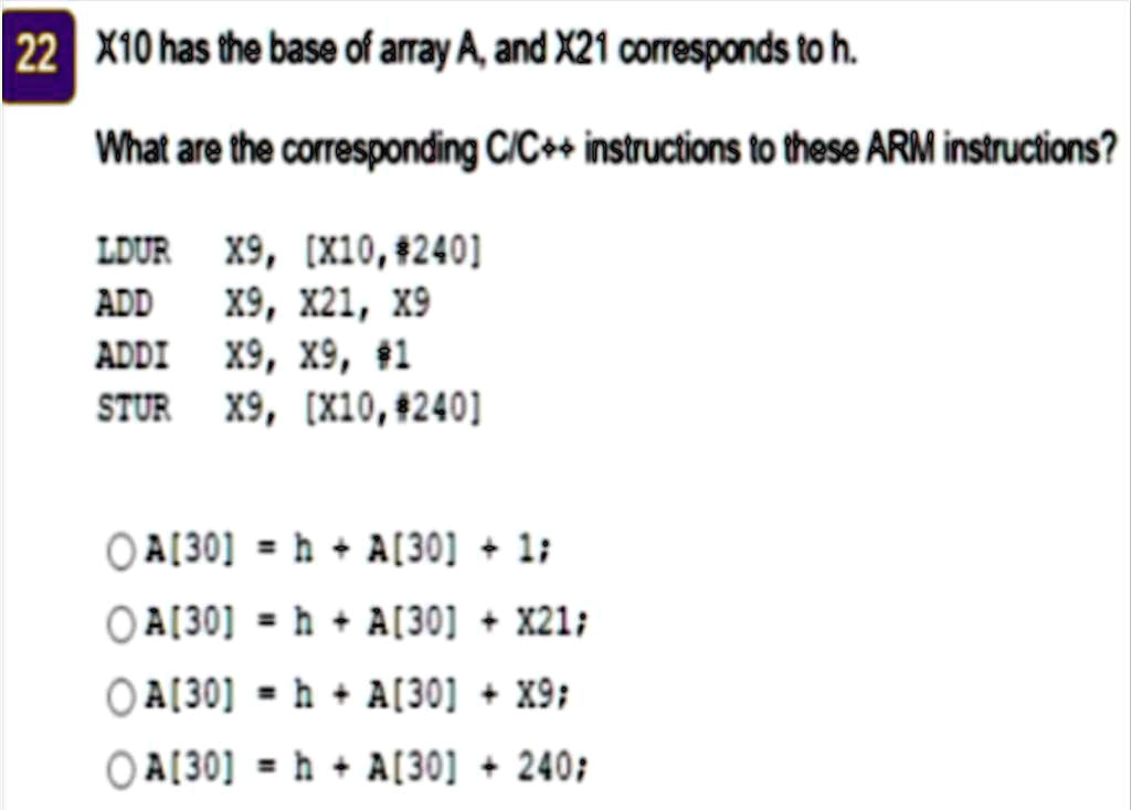 SOLVED: X10 has the base of array A, and X21 corresponds to h. What are the corresponding C/C++ ...