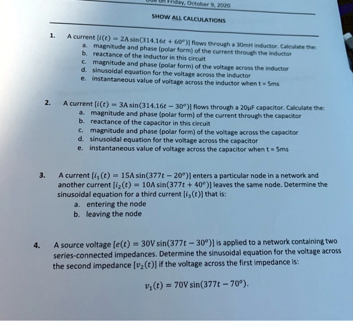Friday, October 9, 2020 SHOW ALL CALCULATIONS 1. A current [i(t) = 2A ...