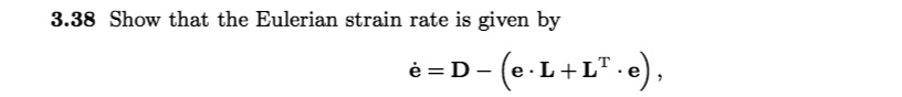 SOLVED: 3.38 Show that the Eulerian strain rate is given by e = D - (e ...