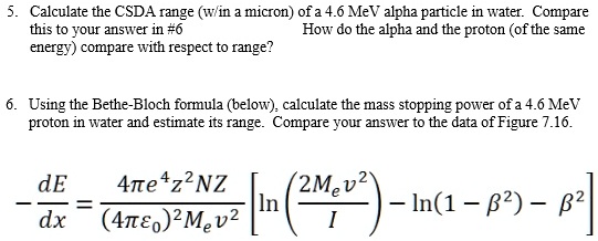 5. Calculate the CSDA range (w/in a micron) of a 4.6 MeV alpha particle in water. Compare this ...