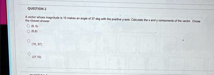 SOLVED: A vector whose magnitude is 10 makes an angle of 37 degrees ...