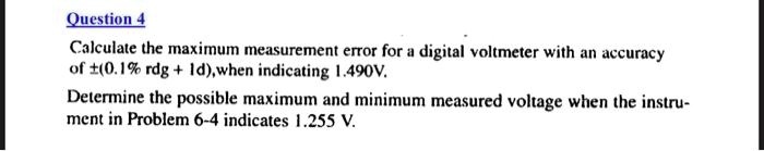 SOLVED: Question 4 Calculate the maximum measurement error for a digital voltmeter with an ...