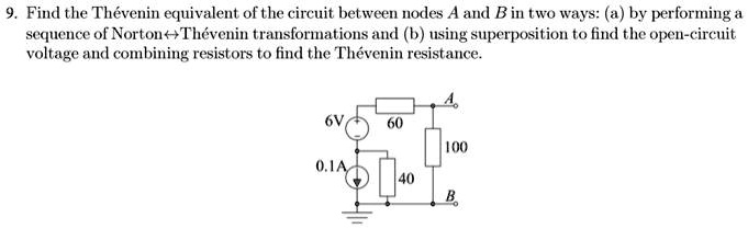 SOLVED: 9. Find the Thévenin equivalent of the circuit between nodes A and B in two ways: (a) by ...
