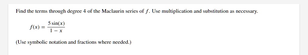 SOLVED: Find the terms through degree 4 of the Maclaurin series of f ...