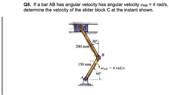 Q6 If A Bar Ab Has Angular Velocity Has Angular Velocity ωab 4 Rad S Determine The Velocity