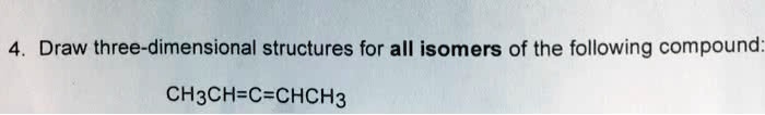 SOLVED: ' 4. Draw three-dimensional structures for all isomers of the ... SOLVED: ' 4. Draw three-dimensional structures for all isomers of the ...