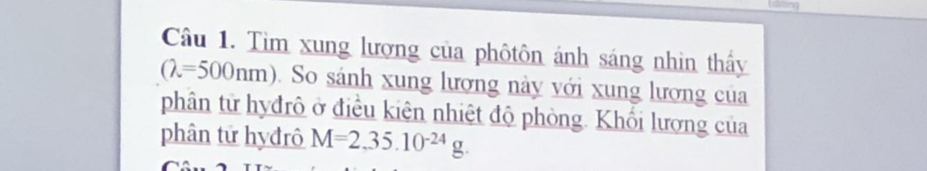 Câu 1. Tìm xung l??ng c?a phôtôn ánh sáng nhin th?y (λ=500 nm). So sánh xung l??ng này v?i xung ...
