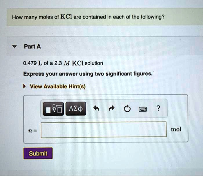 SOLVED: How many moles of KCl are contained in each of the following? Part A 0.479 L of a 2.3 M ...