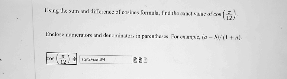 SOLVED: Using the sum and difference of cosines formula, find the exact value of cos((pi )/(12 ...