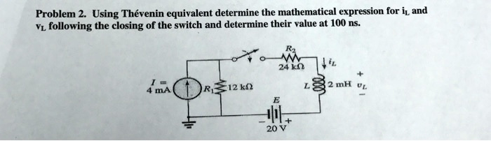 Problem 2. Using Thévenin equivalent determine the mathematical expression for iL and vL ...