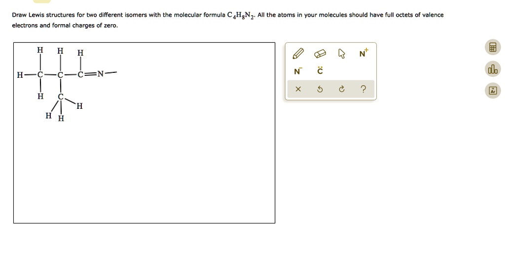 Solved Draw Lewis Structures For Two Different Isomers With The Molecular Formula C4h8n2 All