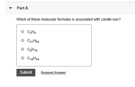 Part A Which of these molecular formulas is associated with candle wax ...