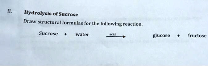SOLVED: Hydrolysis of Sucrose Draw structural formulas for the ...
