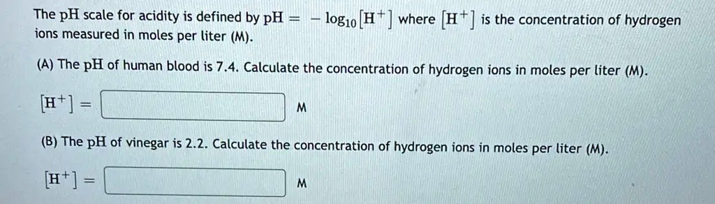 SOLVED: The pH scale for acidity is defined by pH ions measured in ...