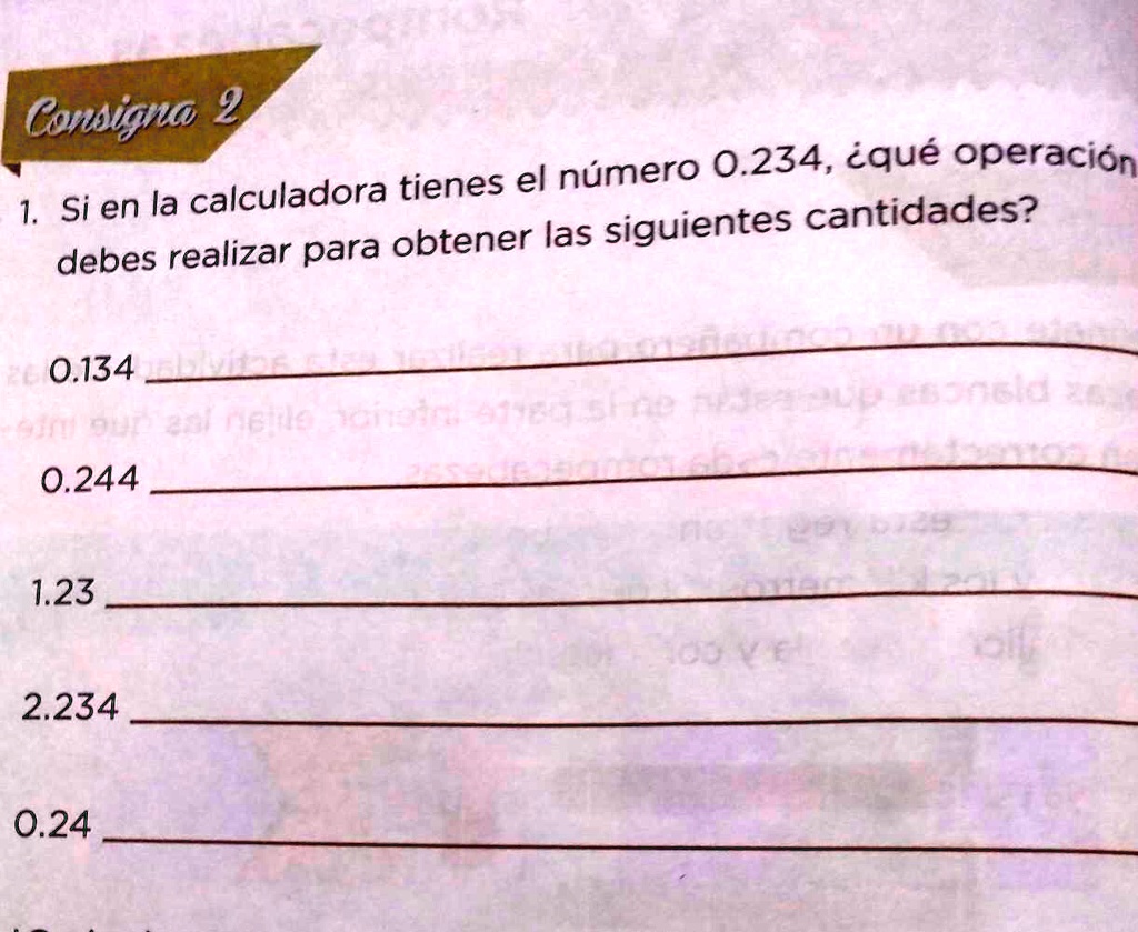 SOLVED: Podrian alludarme con este trabajo por favor, es para ohy Consigno 2 el número 0.234 ...