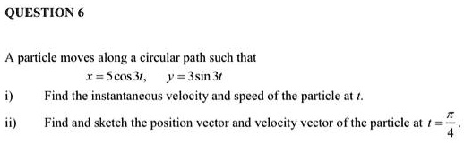 question 6 particle moves along circular path such that 5cos 3t j 3sin 3t find the instantancous ...