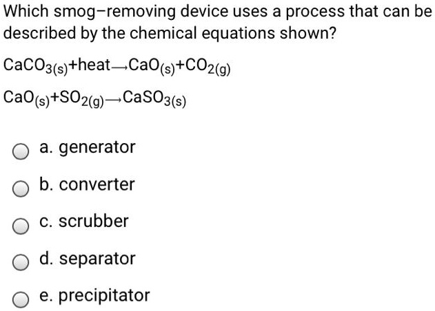 SOLVED: Which smog-removing device uses a process that can be described ...