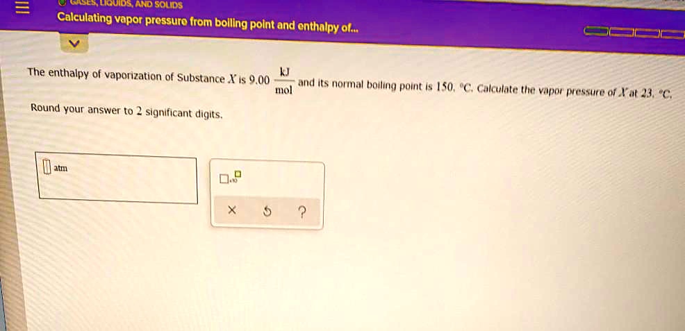 SOLVED: Liquids AND SOLIDS Calculating vapor pressure from boiling point and enthalpy of ...