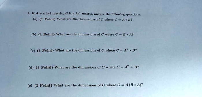SOLVED: If A is a 1x2 matrix, B is a 2x1 matrix, answer the following ...