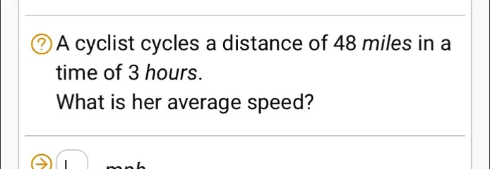 SOLVED: A cyclist cycles a distance of 48 miles in a time of 3 hours ...