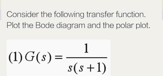 SOLVED: Consider the following transfer function Plot the Bode diagram and the polar plot 1 (1Gs ...