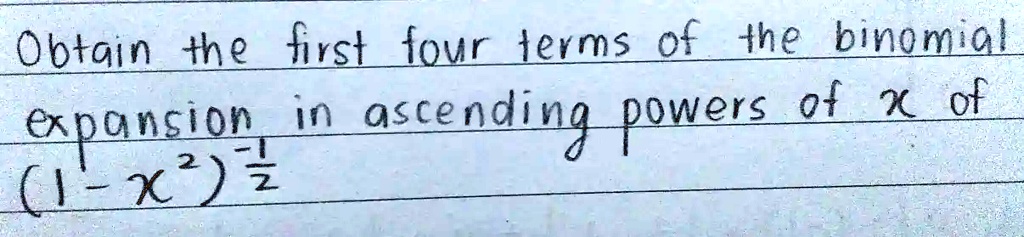 SOLVED: Obtain the first four terms of the binomial in ascending powers of X of expansion (1 + X^2)