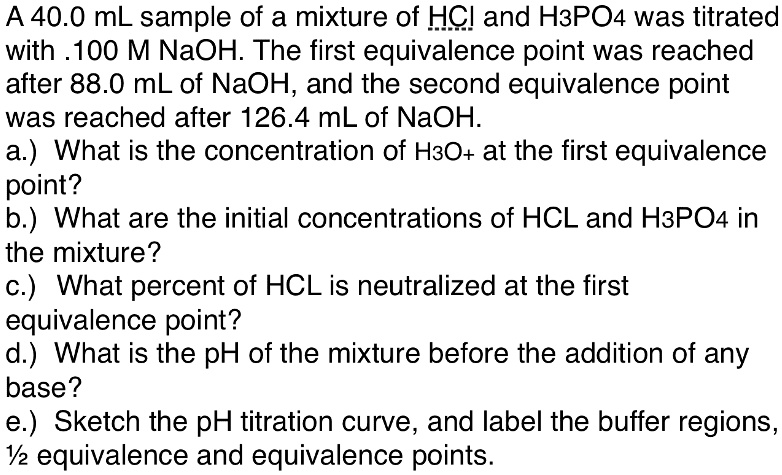 SOLVED: A 40.0 mL sample of a mixture of HCl and H3PO4 was titrated with 0.100 M NaOH. The first ...