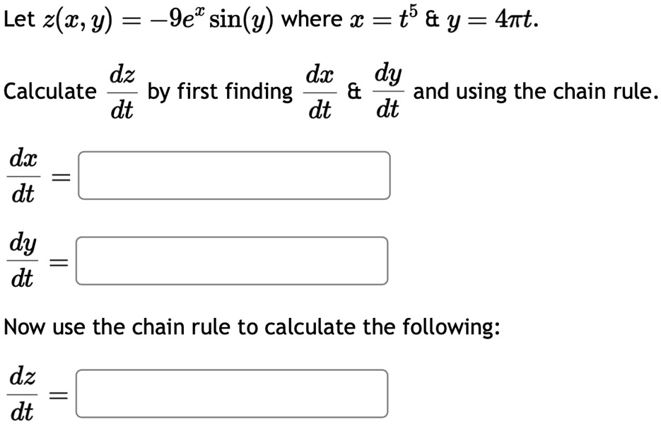 SOLVED: Let z(c,y) = -9e" sin(y) where x =t5 y= 4Tt. dz dx dy Calculate by first finding and ...