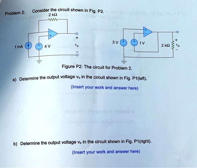 SOLVED: Problem 2: 2kÎ© + 1mA 4V Vo 2.2kV Figure P2: The circuit for Problem 2 (Insert your work ...