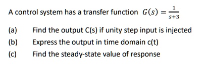 SOLVED: A control system has a transfer function G(s) = 1 /s+3 control ...