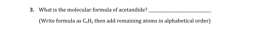 SOLVED: 3. What is the molecular formula of acetanilide? (Write formula ... SOLVED: 3. What is the molecular formula of acetanilide? (Write formula ...