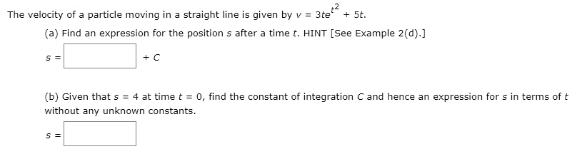 the velocity of particle moving in straight line is given by 3te a find an expression for the ...