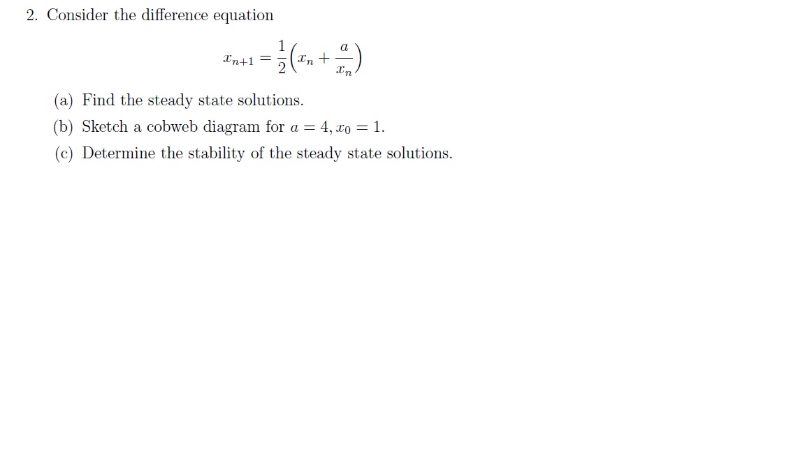 2. Consider the difference equation xn+1=(1)/(2)(xn+(a)/(xn)) (a) Find ...