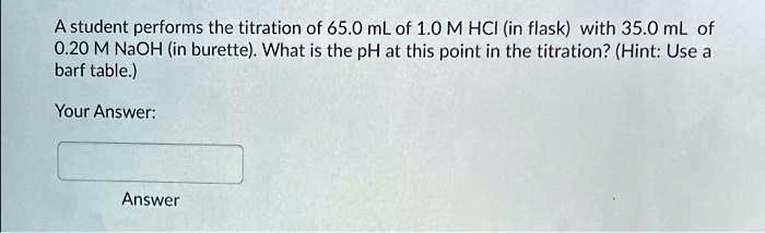 A student performs the titration of 65.0 mL of 1.0 M HCI (in flask ...