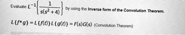 Solvedevaluate L Y Ss 4 By Using The Inverse Form Of The Convolution Theorem L Fg L F