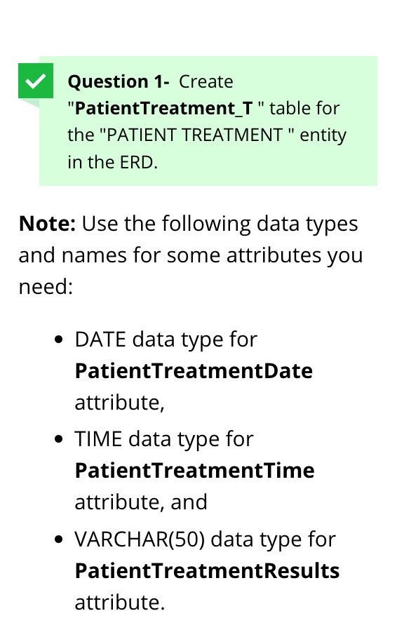 Question 1- Create "PatientTreatmentT" table for the "PATIENT TREATMENT ...