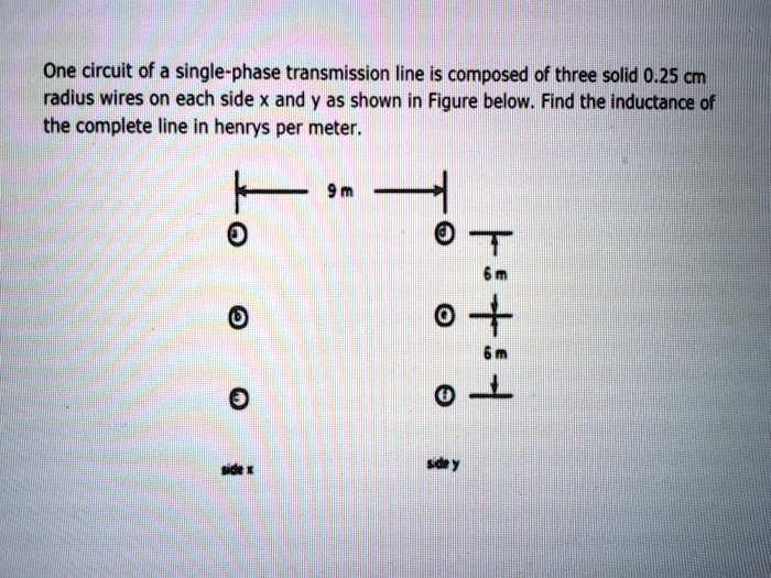 SOLVED: One circuit of a single-phase transmission line is composed of ...