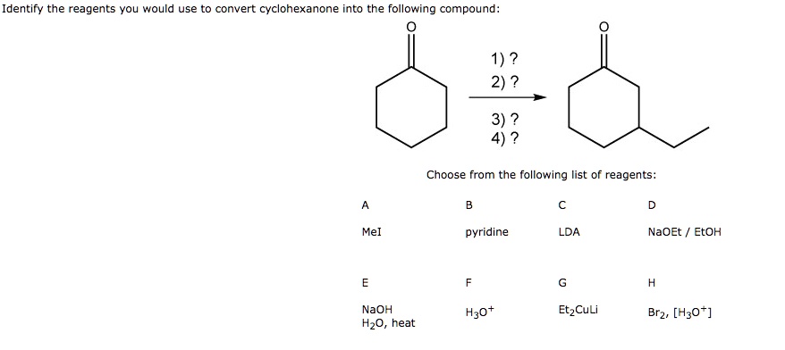 SOLVED: Identify the reagents You would use to convert cyclohexanone into the following compound ...