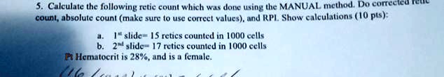 Calculate the following retic count which was done using the MANUAL ...