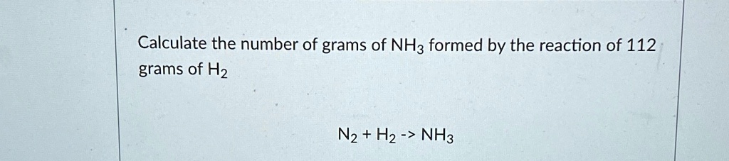 VIDEO solution: 'Calculate the number of grams of NH3 formed by the ...
