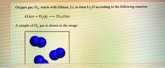 oxygen gas 0z rcacts with lithium li to form li0 according to the ...