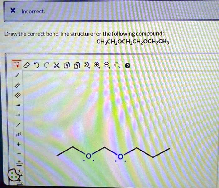 Incorrect Draw The Correct Bond Line Structure For The Following
