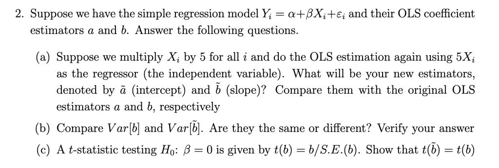 SOLVED: 2. Suppose we have the simple regression model Y = a + X + Îµ and their OLS coefficient ...