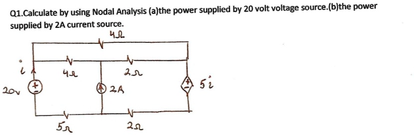 SOLVED: Q1. Calculate by using Nodal Analysis (a) the power supplied by the 20-volt voltage ...