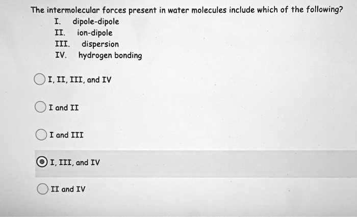 The intermolecular forces present in water molecules include...