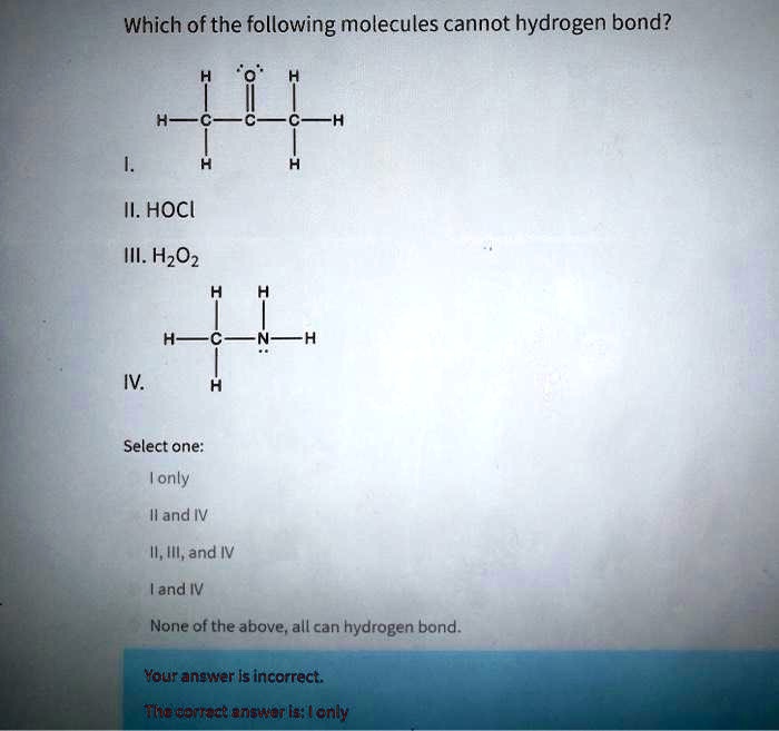 SOLVED: Which of the following molecules cannot hydrogen bond? I. HOCI ...