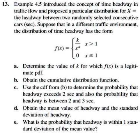 13. Example 4.5 introduced the concept of time headway in traffic flow ...