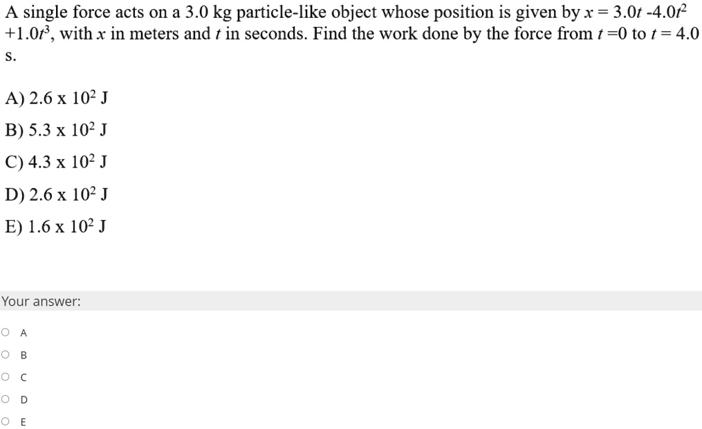 SOLVED: A single force acts on a 3.0 kg particle-like object whose position is given by x = 3.0t ...